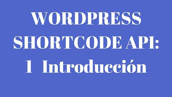 Guía de la Shortcode API de WordPress: 1 Introducción - Aprende ...